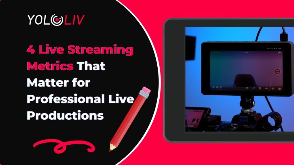 4 Live Streaming Metrics That Matter for Professional Live Productions