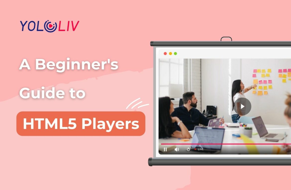 A Beginner’s Guide to Amazing HTML5 Players for Video Streaming