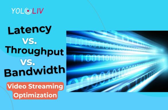 Latency vs. Throughput vs. Bandwidth: Video Streaming Optimization Latency vs. Throughput vs. Bandwidth: Video Streaming Optimization
