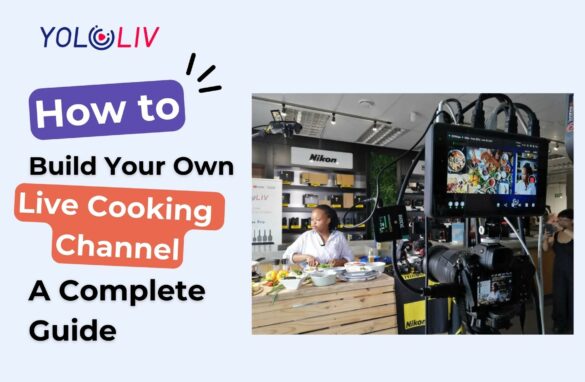 How to Build Your Own Live Cooking Channel? A Complete Guide
