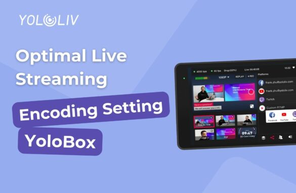 Optimal Live Streaming Encoding Setting for YoloBox: A Quick Guide